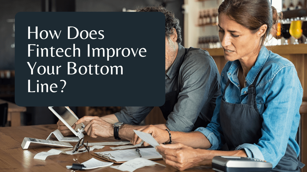 Does Fintech Improve Your Bottom Line? Yes and Here's What You Need to ...